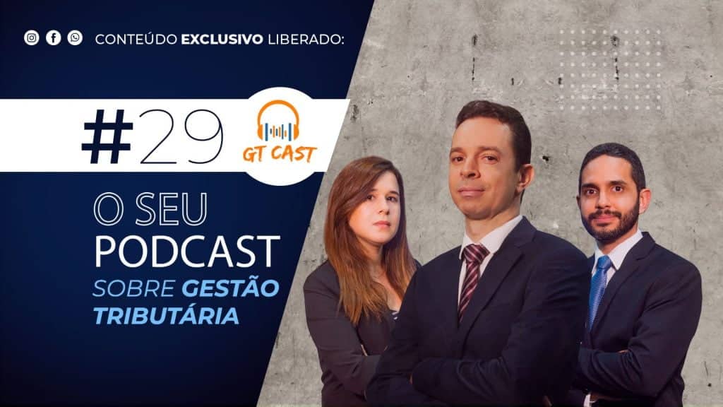 GT Cast #29 - Maio e Junho/2021 - O seu podcast sobre gestão tributária